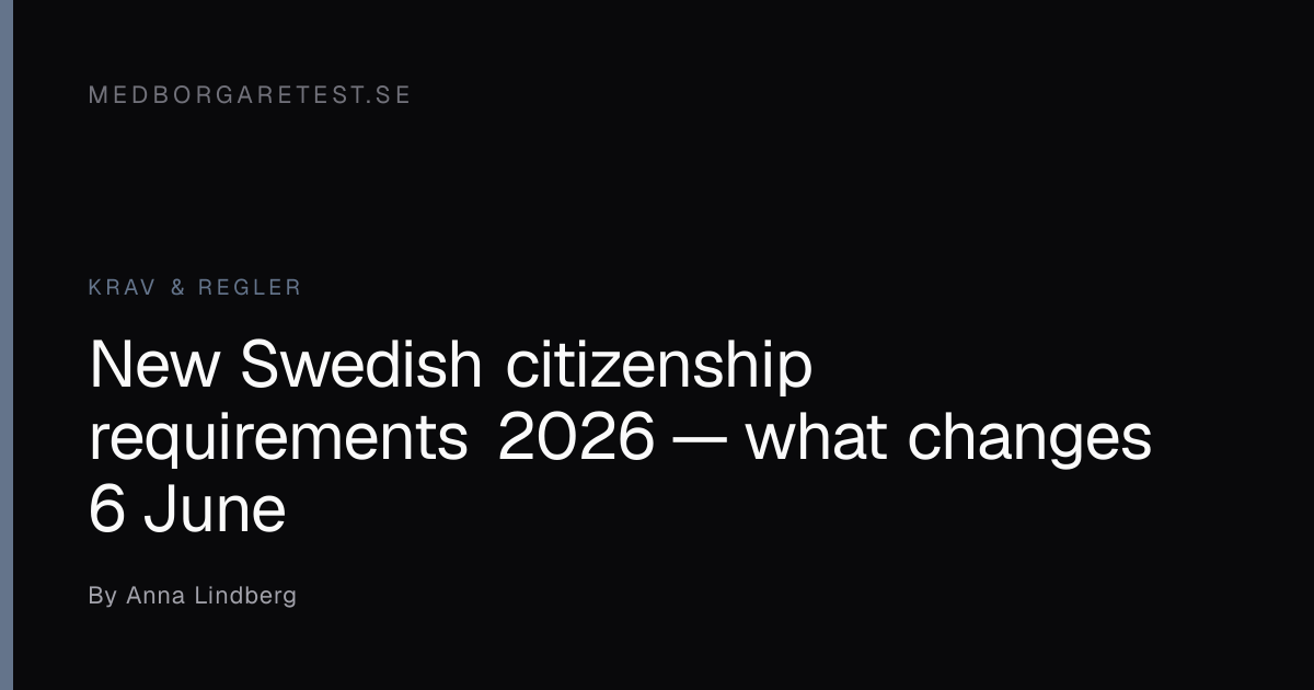 New Swedish citizenship requirements 2026 — what changes 6 June ...